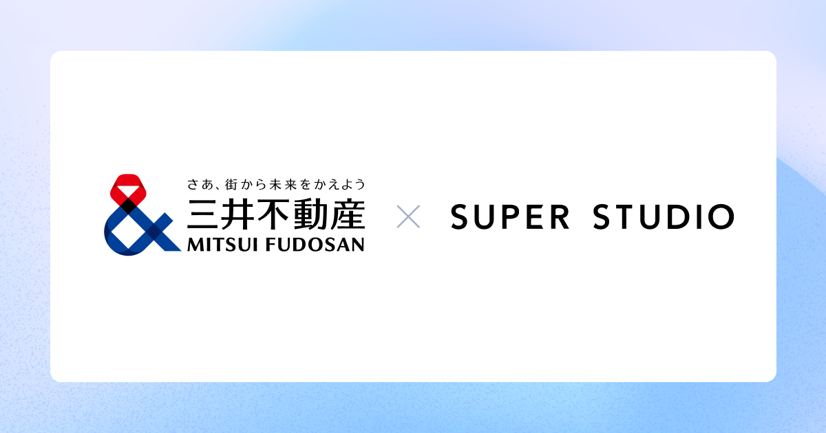 SUPER STUDIOと三井不動産 戦略的資本業務提携契約締結｜株式会社SUPER STUDIO